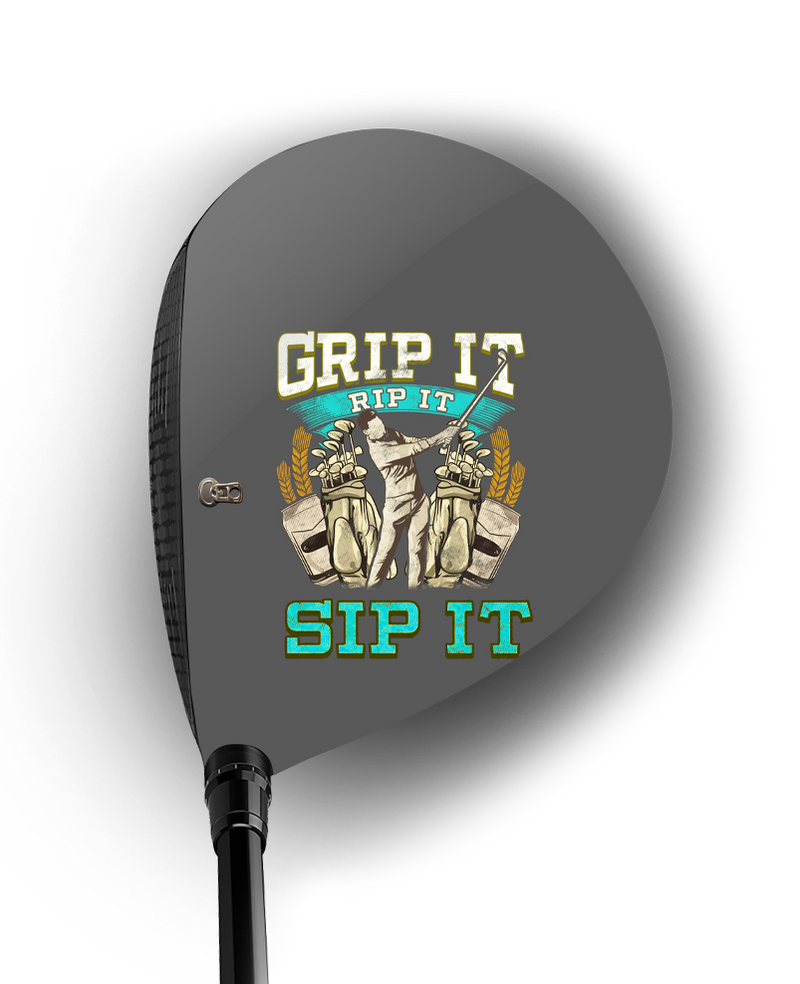 Grip it, Rip it, Sip it Golf Club Wrap